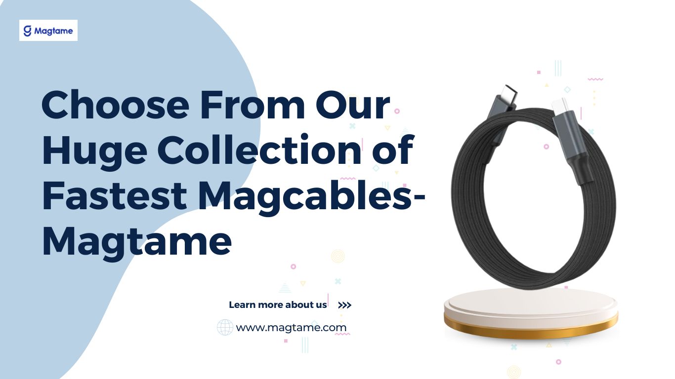 Choose From Our Huge Collection of Fastest Magcables-Magtame
